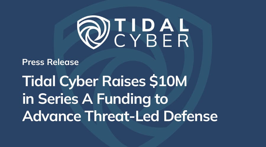 Tidal Cyber Raises $10M in Series A Funding to Advance Threat-Led Defense